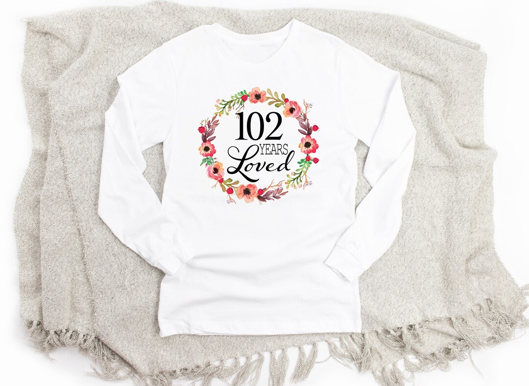 102 Years Loved Long Sleeve Tee 102nd Birthday Gifts for Women Present ...