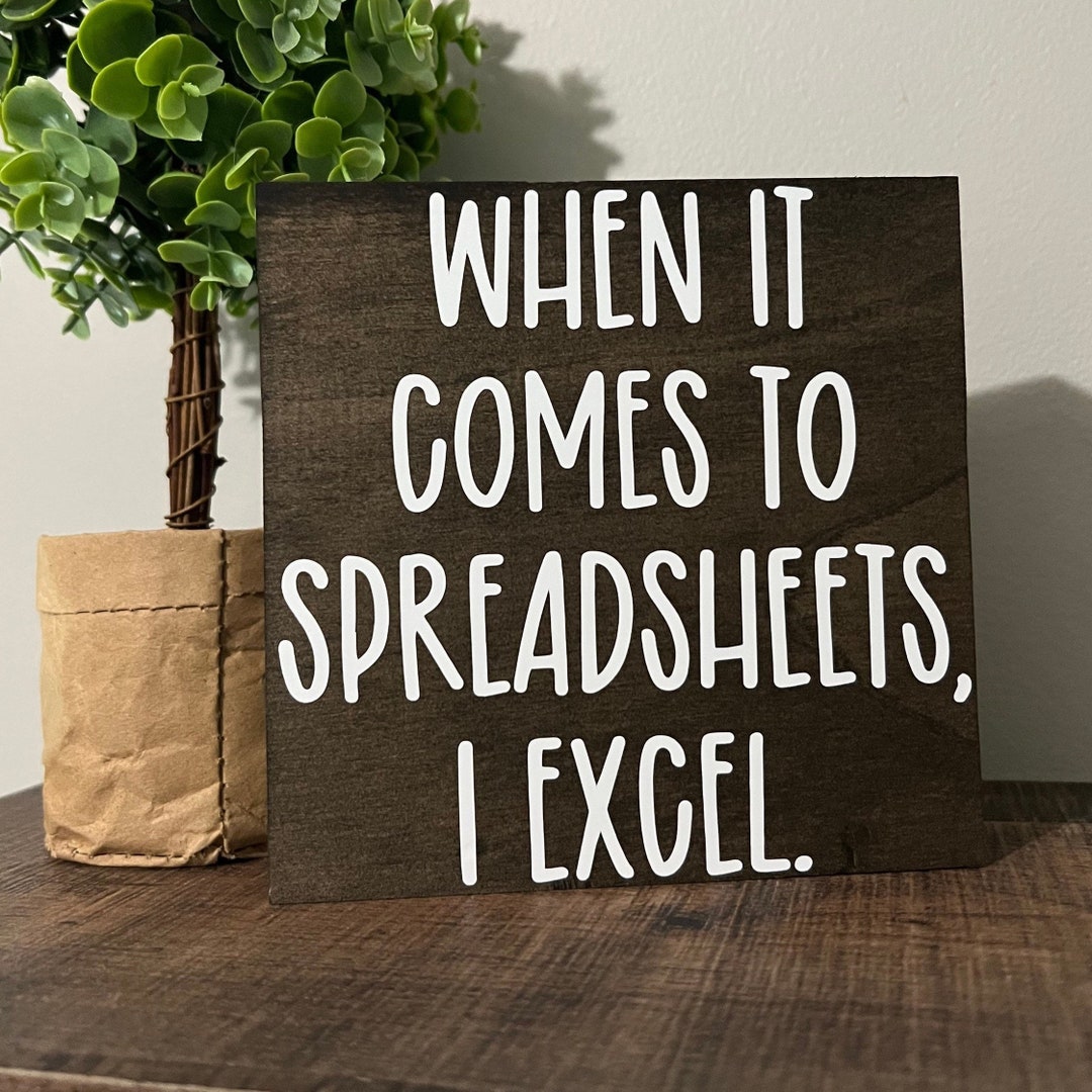 When It Comes to Spreadsheets, I Excel Funny Decor Sign / Office Decor ...