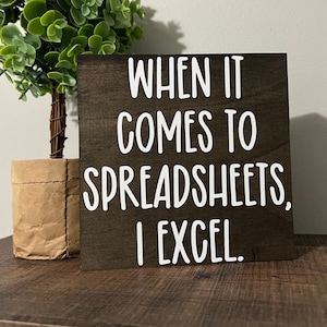 When It Comes to Spreadsheets, I Excel Funny Decor Sign / Office Decor ...