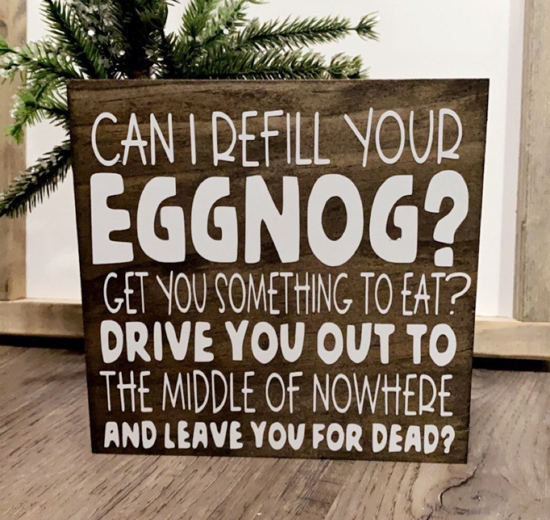 Christmas Vacation Quote- Can I Refill Your Eggnog? Get You Something ...