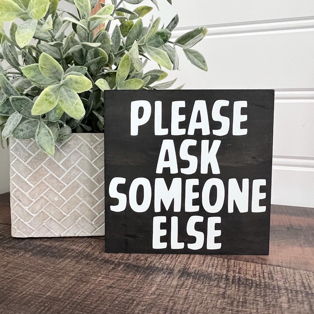 Please Ask Someone Else Wood Sign / Office Decor / Funny Office Humor ...