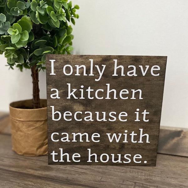 I Only Have a Kitchen Because It Came With the House - Etsy
