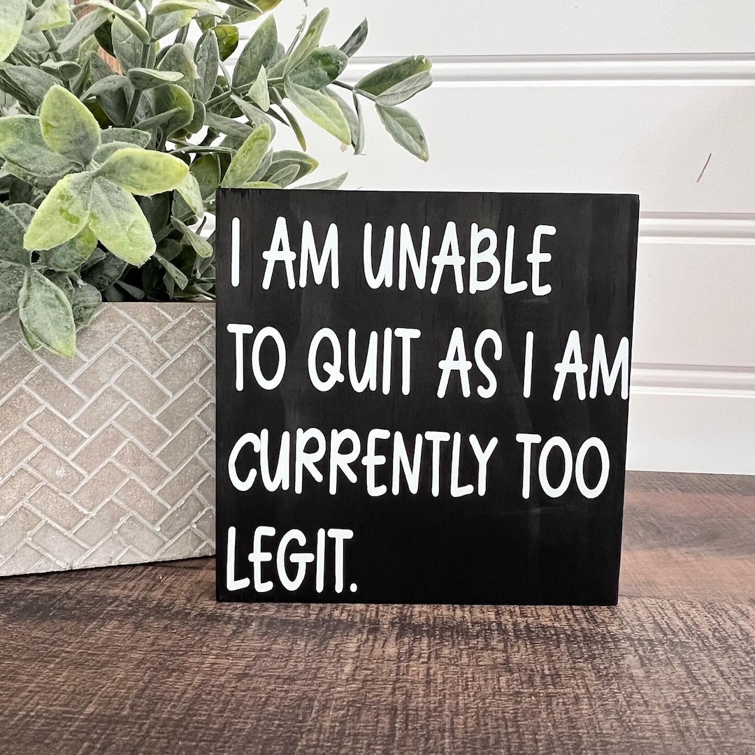 Too Legit to Quit Funny Wood Sign / Office Decor / Funny Office Humor ...
