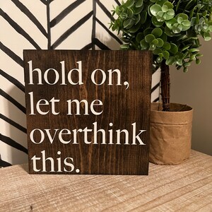 Hold On, Let Me Overthink This/ Wood Sign/ Office Decor / Funny Office ...