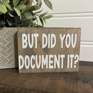 But Did You Document It? Sign -funny Desk Sign- Office Humor Quotes ...
