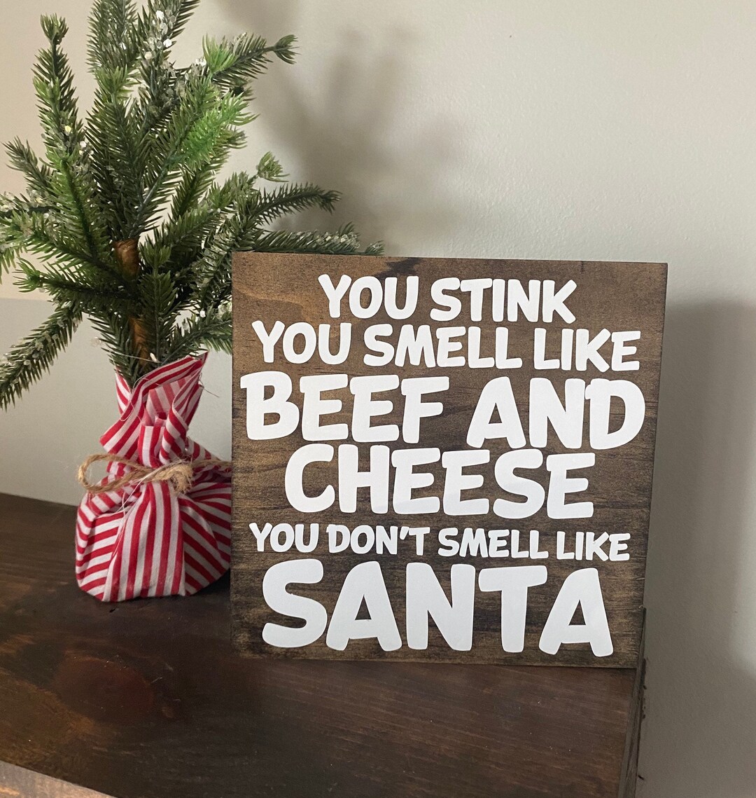 You Stink You Smell Like Beef and Cheese You Don’t Smell Like Santa ...