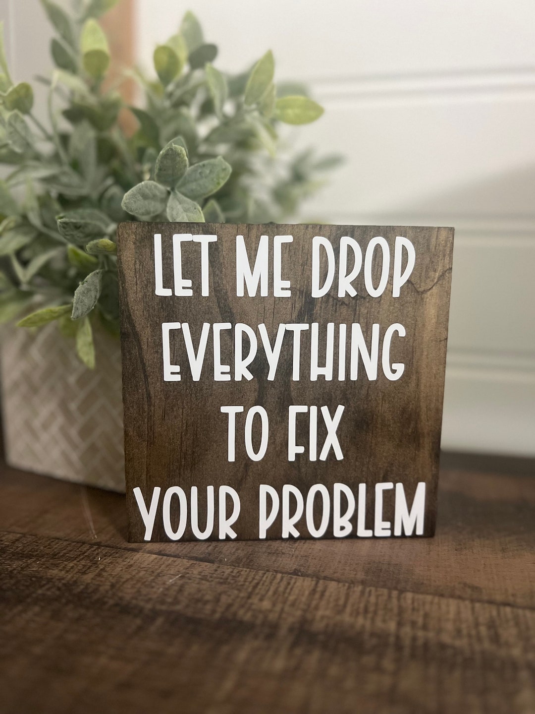 Office Sign, Let Me Drop Everything to Fix Your Problem / Top Office ...