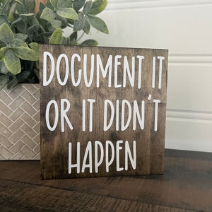Document It or It Didn’t Happen, Desk Signs, Office Humor Quotes ...