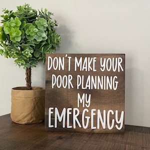Don’t Make Your Poor Planning My Emergency/ Office Decor / Funny Office ...
