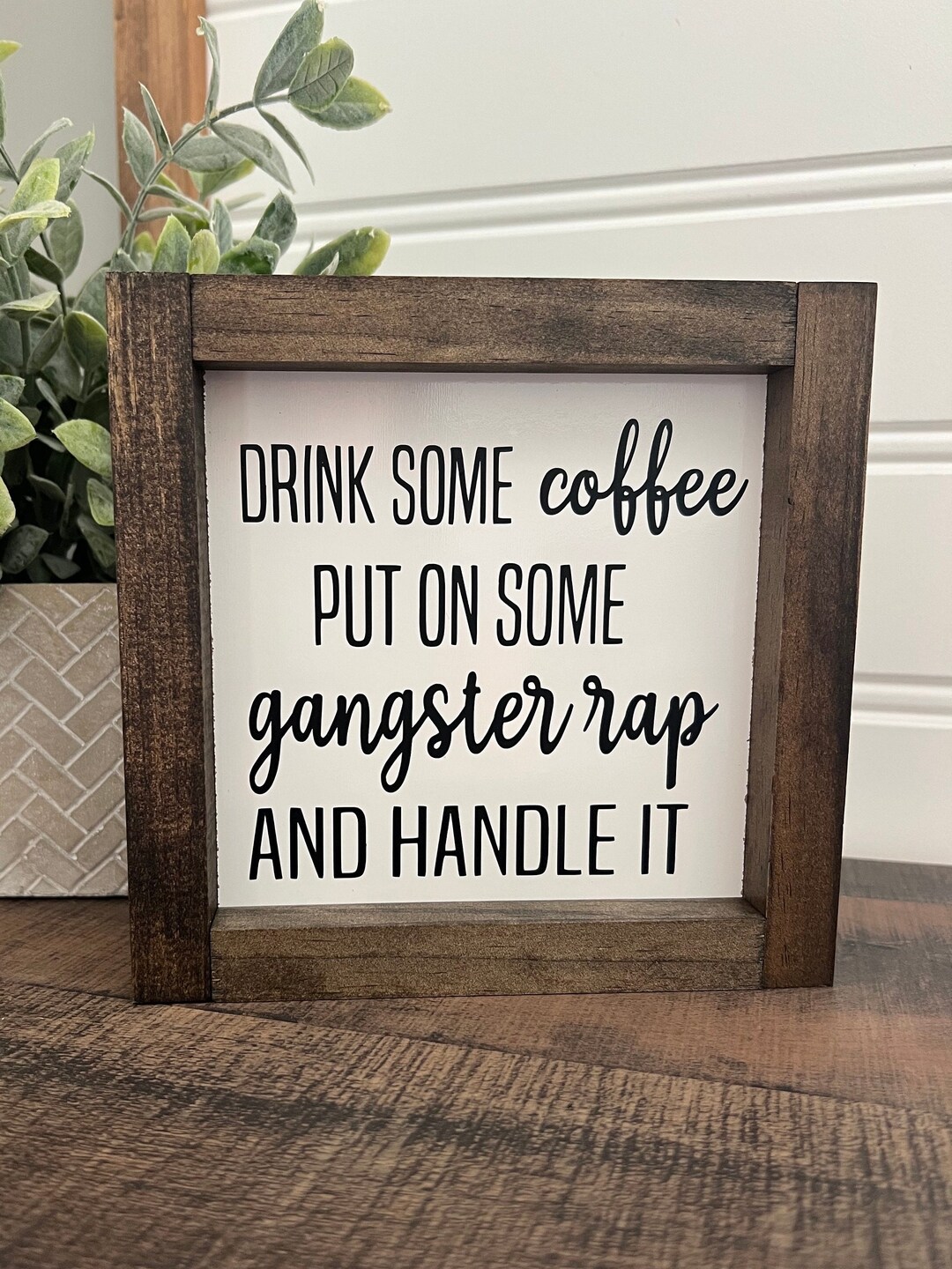 Drink Some Coffee Put on Some Gangster Rap and Handle It Wooden Sign ...