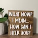 Funny Signs for Office - What Now? Can I Help You?- Desk Sign - Cubicle ...