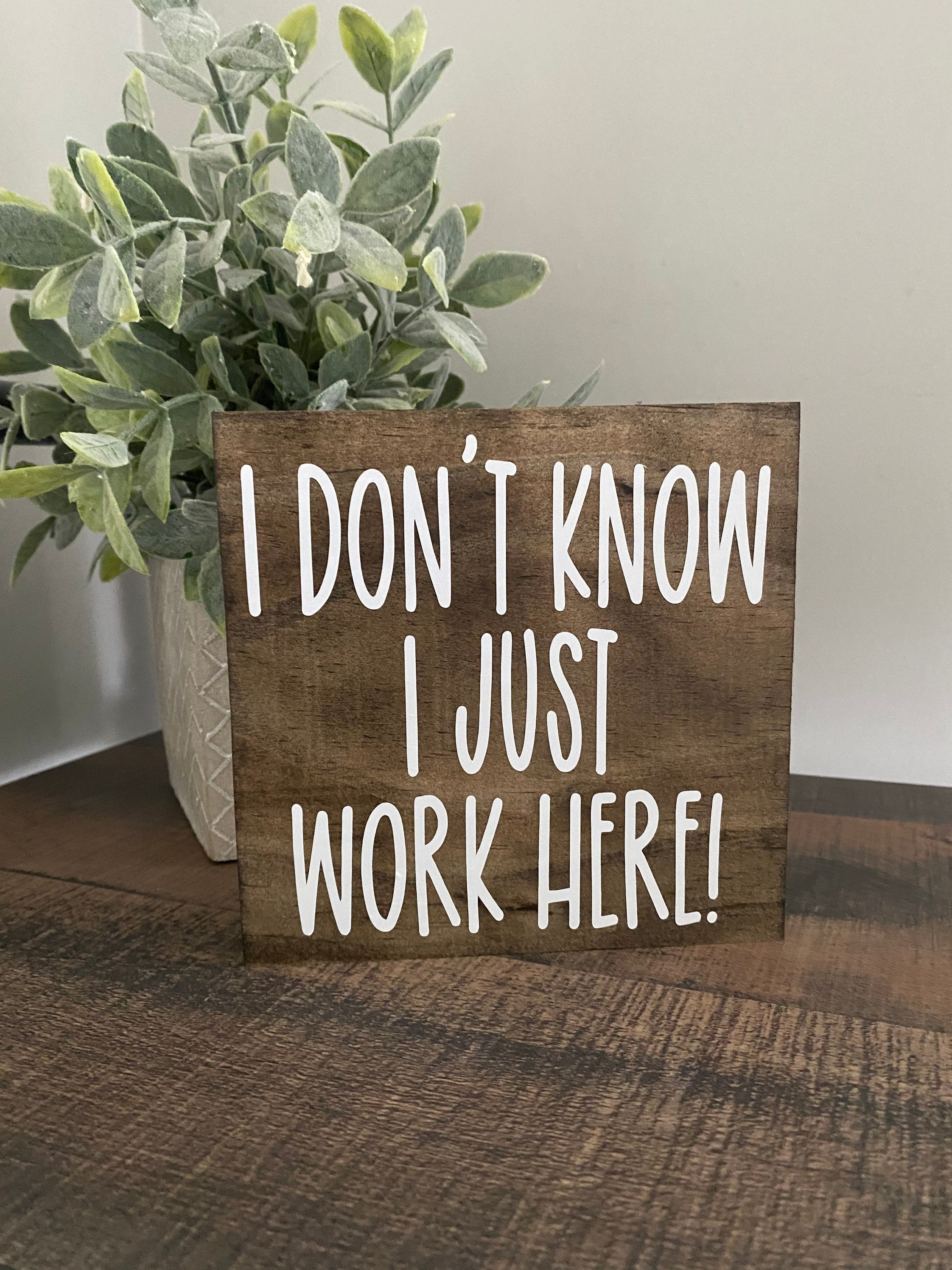 I Dont Know I Just Work Here Wood Sign / Office Decor / Funny - Etsy
