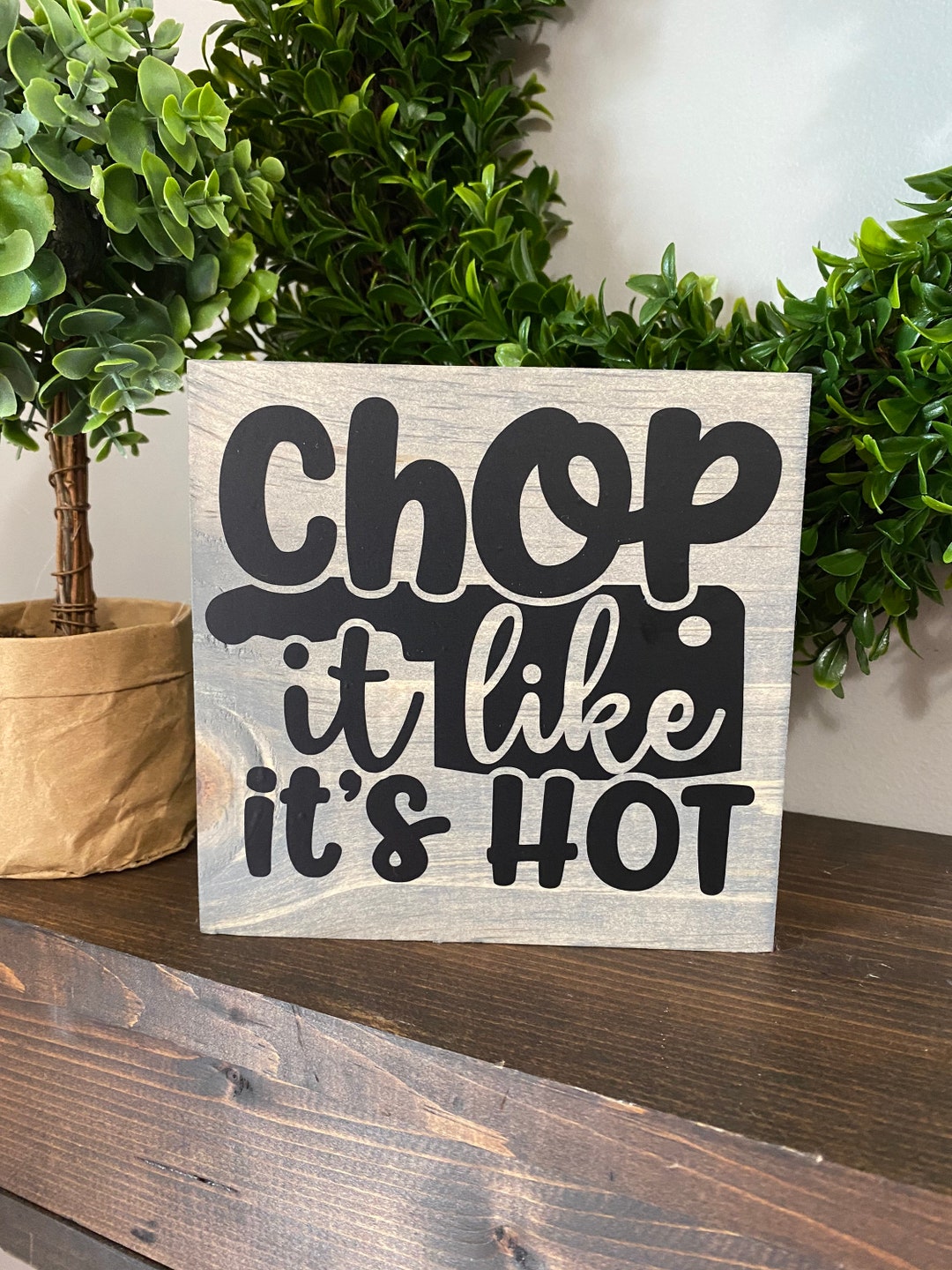 Chop It Like It’s Hot Wood Sign - Farmhouse Kitchen - Farmhouse Decor ...