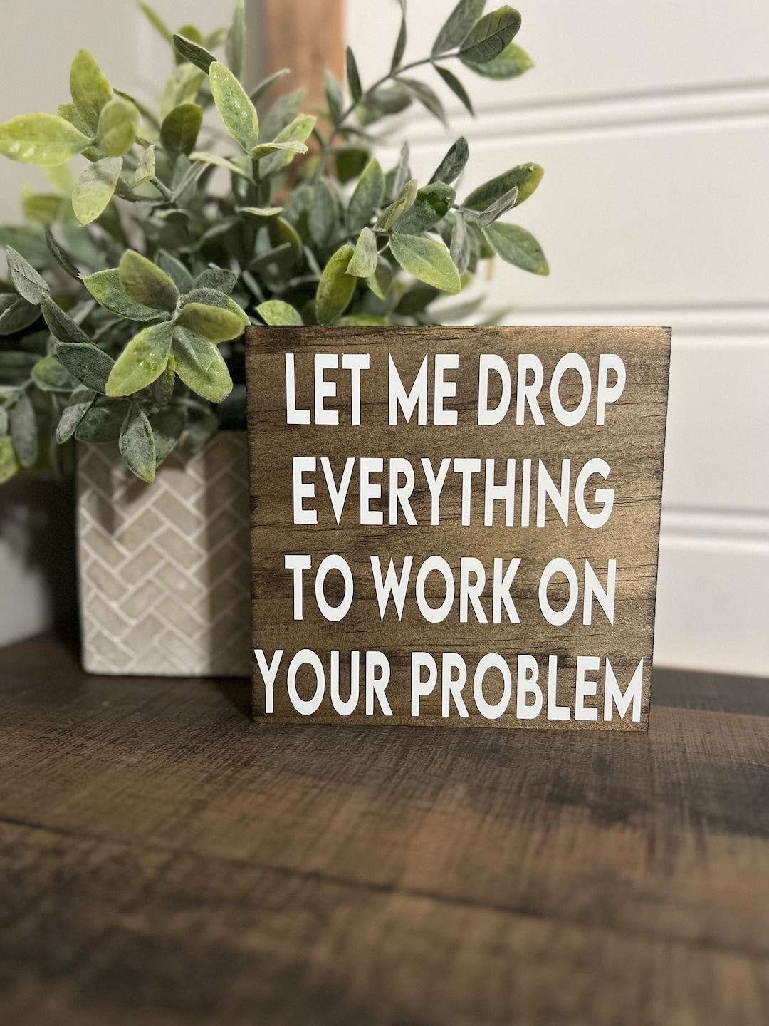 Office Sign, Let Me Drop Everything to Work on Your Problem / Top ...