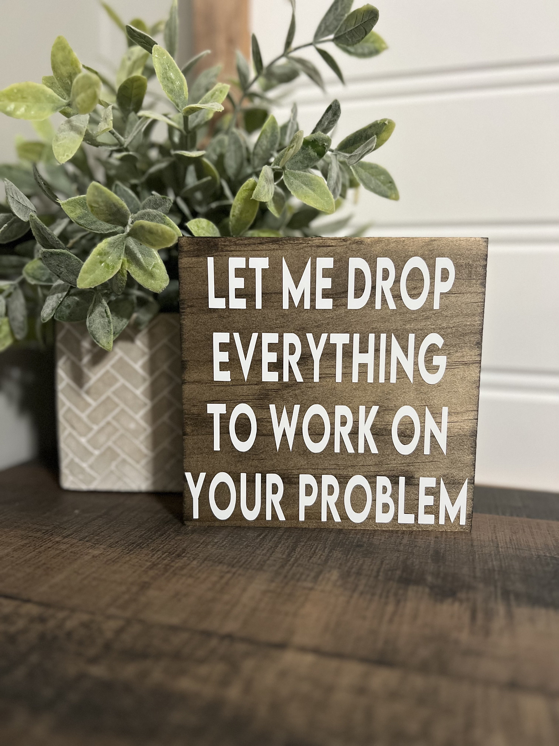 Office Sign, Let Me Drop Everything to Work on Your Problem / Top ...