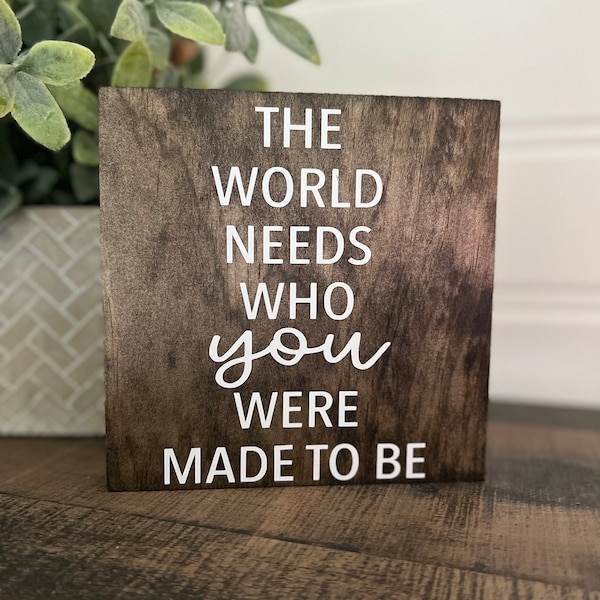 The World Needs Who You Were Made to Be Sign - Etsy