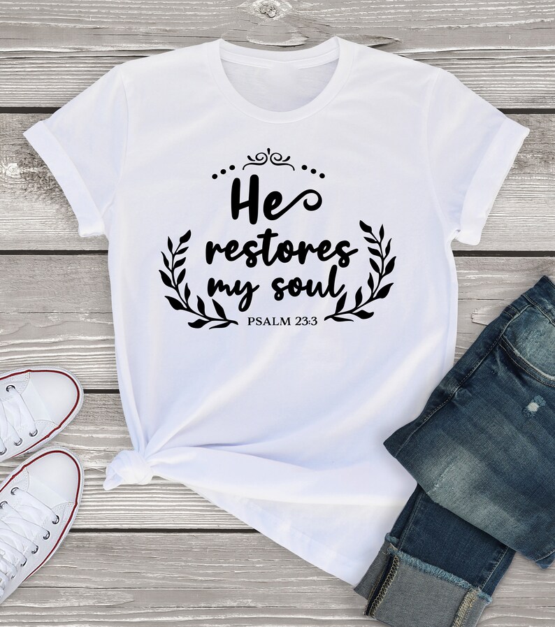 He Restores My Soul Psalm 23 3 Jesus Shirt Bible Verse - Etsy UK He Restores My Soul Psalm 23 3 Jesus Shirt Bible Verse - Etsy UK
