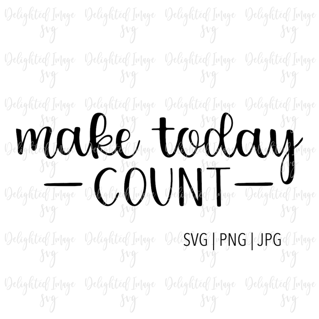 Make Today Count SVG | Hand-lettered Make Today Count | Make Today ...