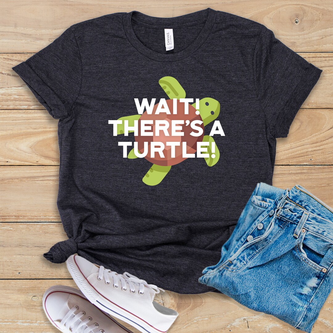 Wait There's A Turtle Shirt Tank Top Hoodie Funny Turtle Lover Shirt ...