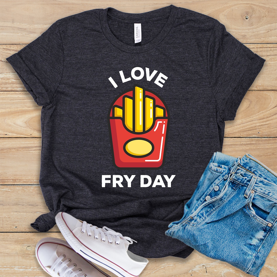 I Love Fry Day Shirt Tank Top Hoodie Cute Fry Day T-shirt Funny French ...