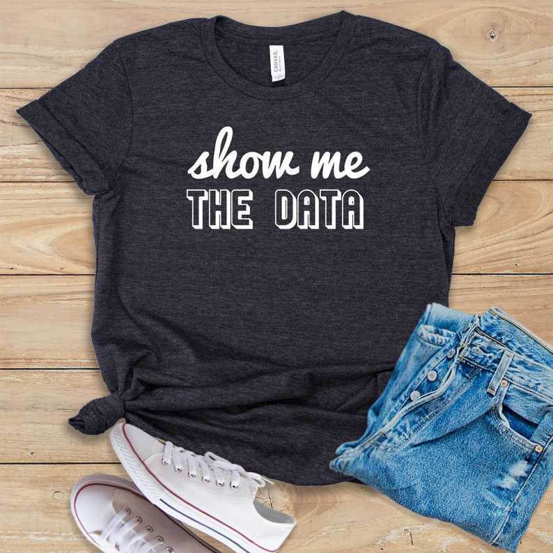 Show Me the Data Shirt Tank Top Hoodie Data Analyst - Etsy
