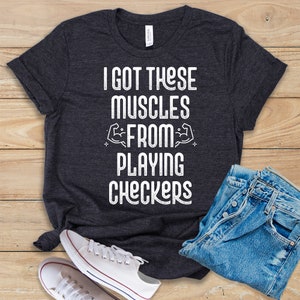 I Got These Muscles From Playing Checkers Shirt Tank Top Hoodie Funny ...