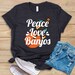 Peace. Love. Banjos. Shirt Tank Top Hoodie Banjo - Etsy
