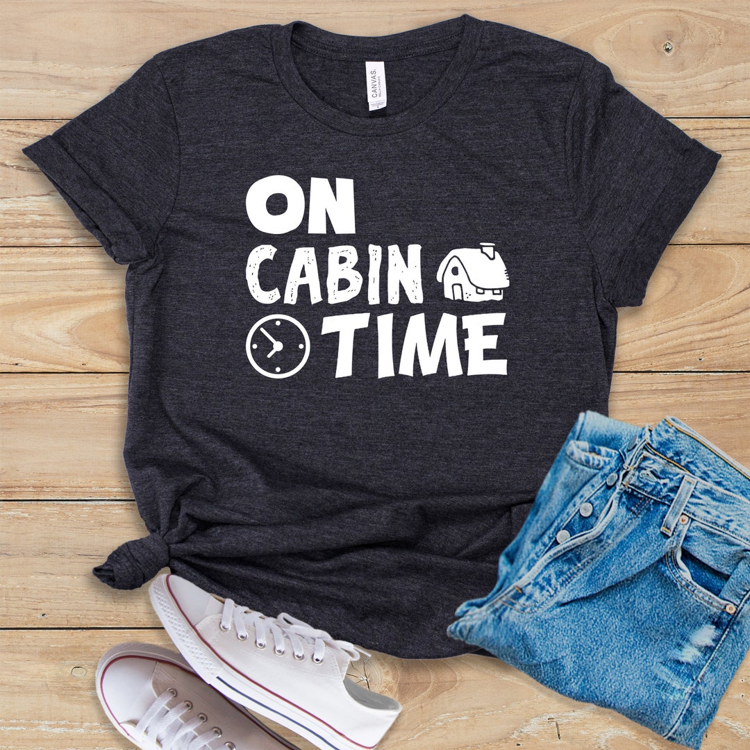 On Cabin Time Shirt Tank Top Hoodie Cabin Shirt Lake Shirt Cabin Life ...