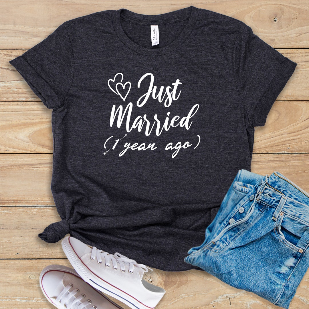 Just Married 1 Year Ago Shirt Tank Top Hoodie Anniversary Shirt Married ...