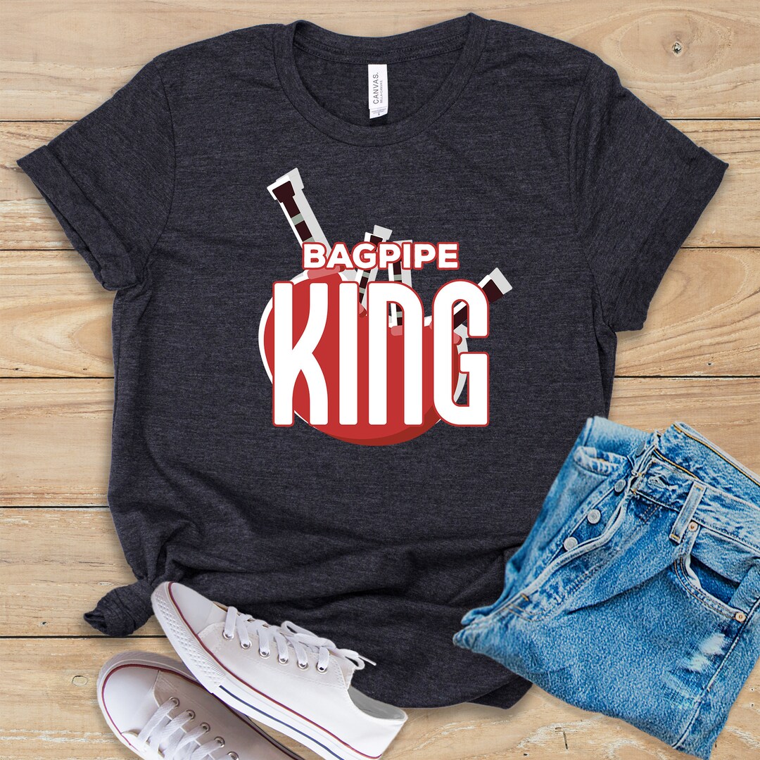 Bagpipe King Shirt Tank Top Hoodie Funny Bagpipes Shirt Bagpipe Player ...