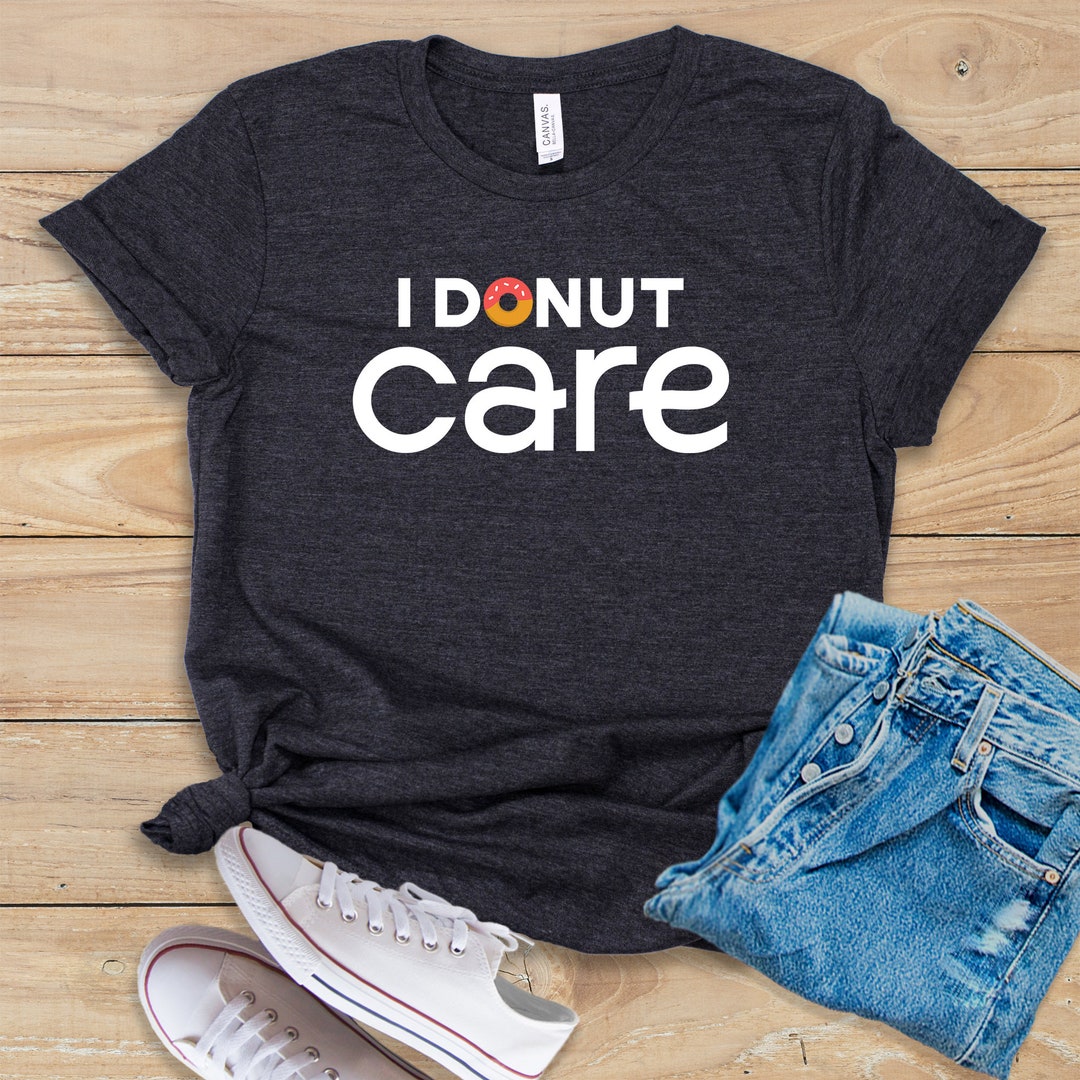 I Donut Care Shirt Tank Top Hoodie Funny Donut T-shirt Donut Birthday ...