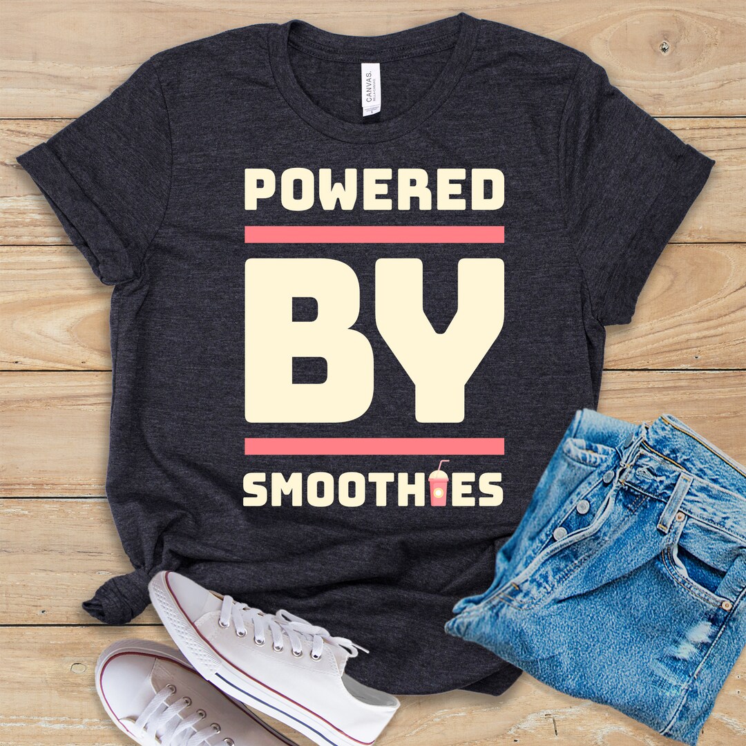 Powered by Smoothies Shirt Tank Top Hoodie Funny Smoothie Shirt ...