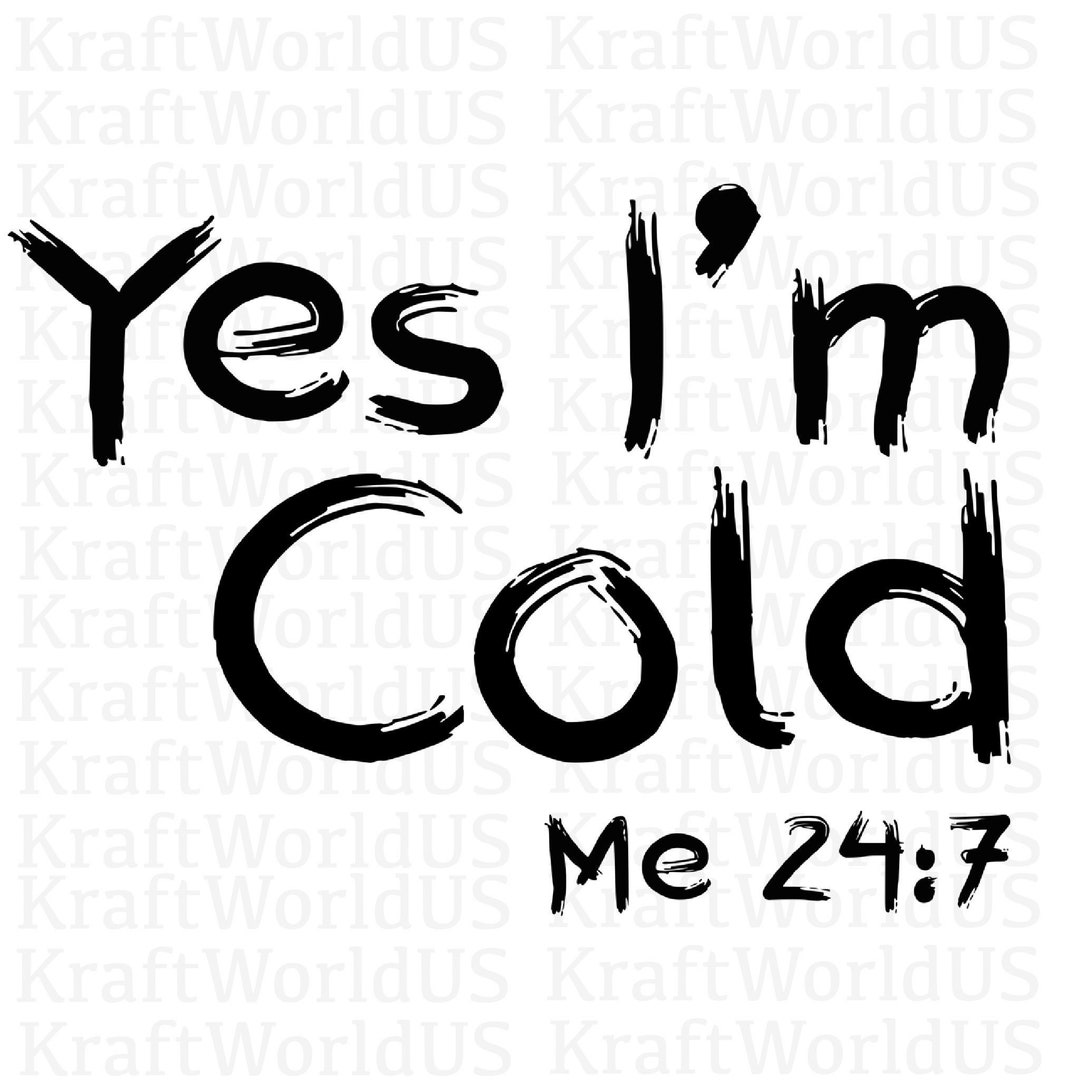 Yes I’m Cold Me 24:7 Svg, Dxf, Eps, Png File - Etsy