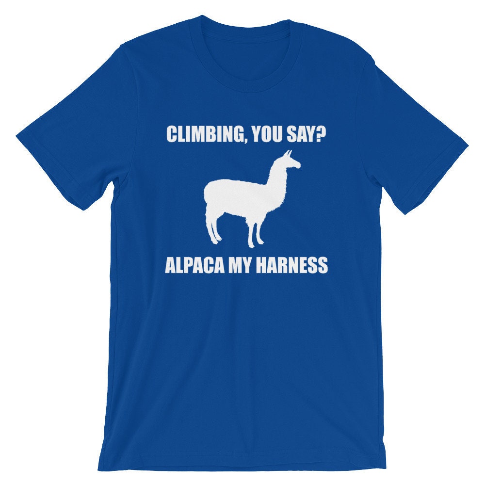Climbing You Say? Alpaca My Harness T-shirt | Rock Climbing Gifts ...