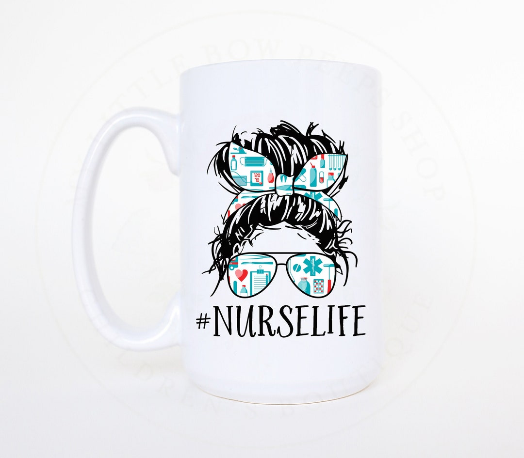 Nurse Life Mug - Coffee Lover Gift - Messy Bun Mug - Gift for Nurse ...