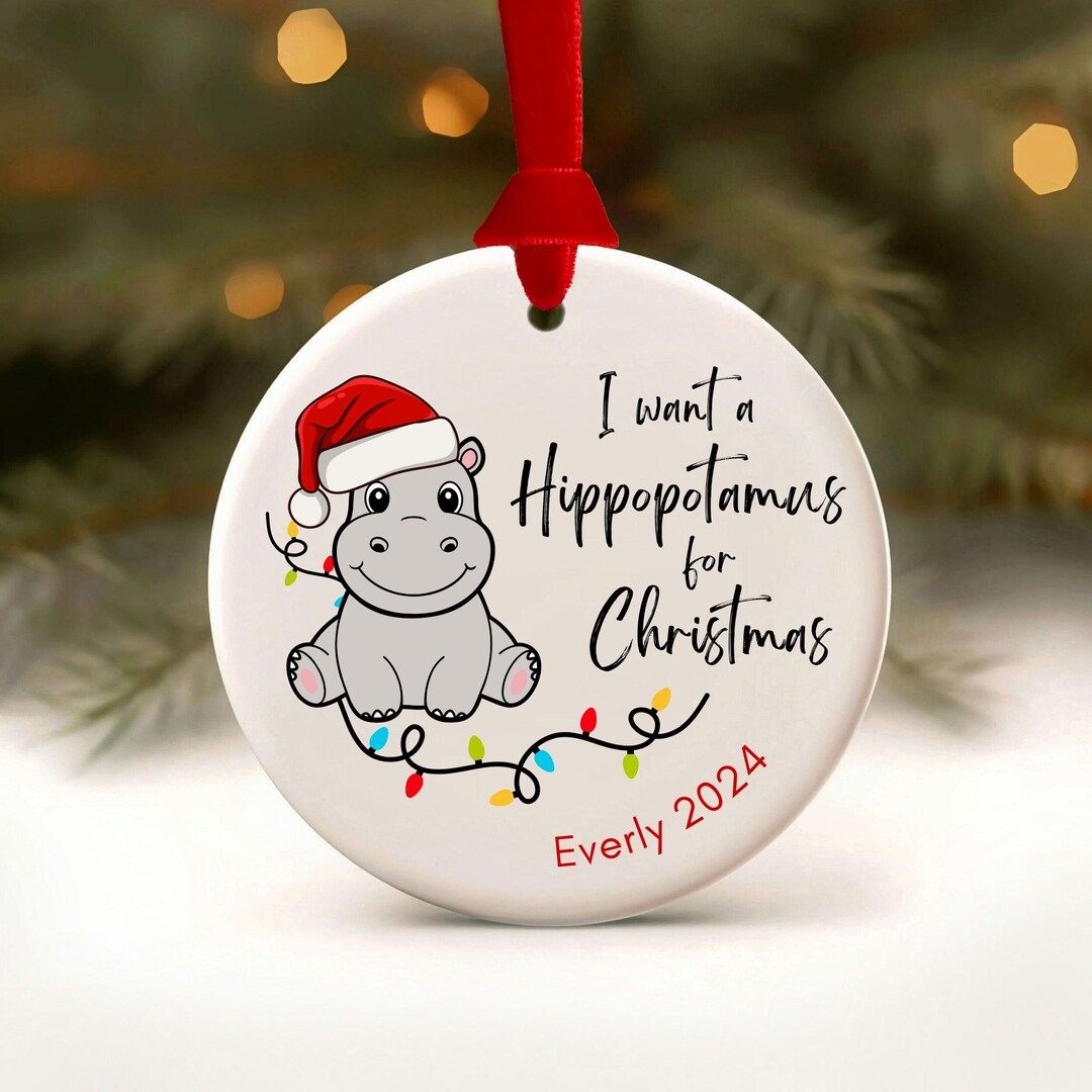 Hippo Ornament, I Want a Hippopotamus Christmas Ornament, I Want a ...