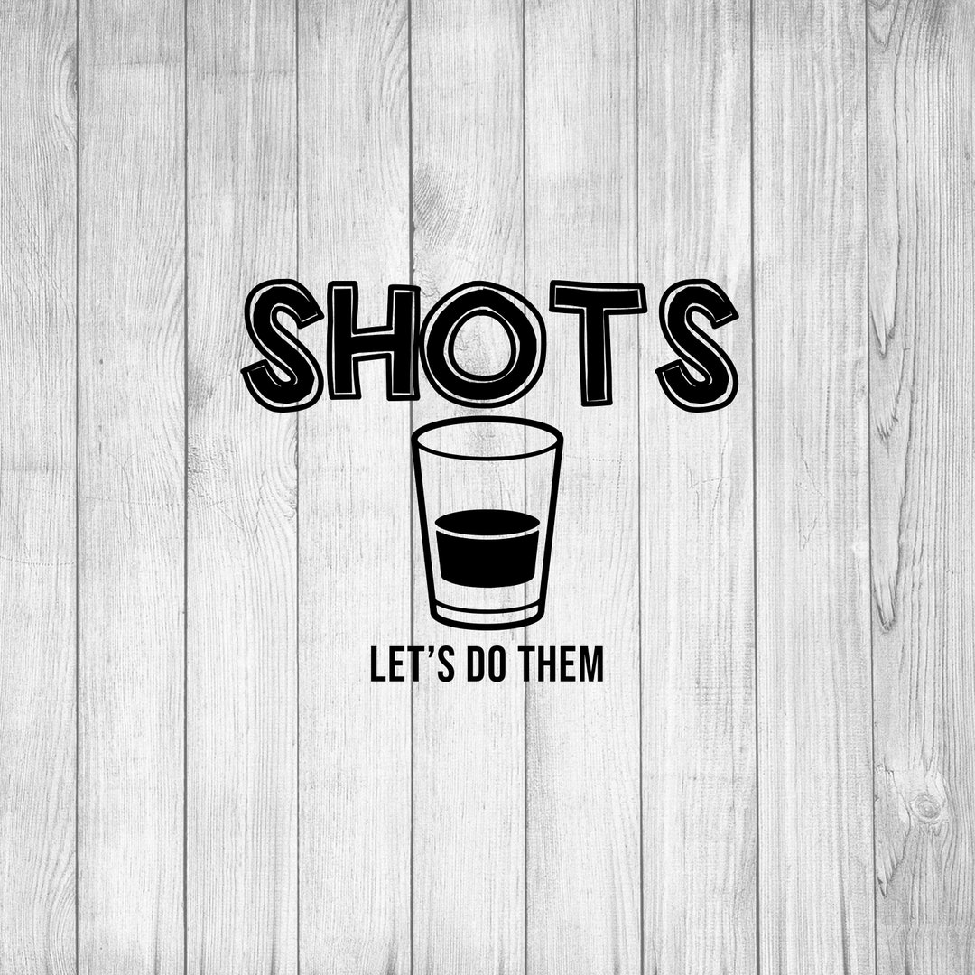 Shots Svg, Shots, Cinco De Mayo Svg, Food and Wine Festival Svg, Funny ...