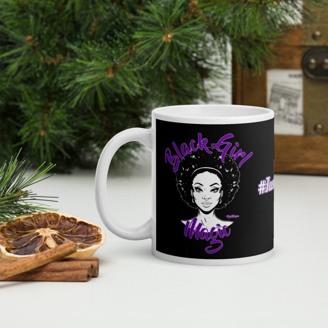 Black Girl Magic Mug 11oz. & 15 Oz. Sizes Double Sided Just Do You ...