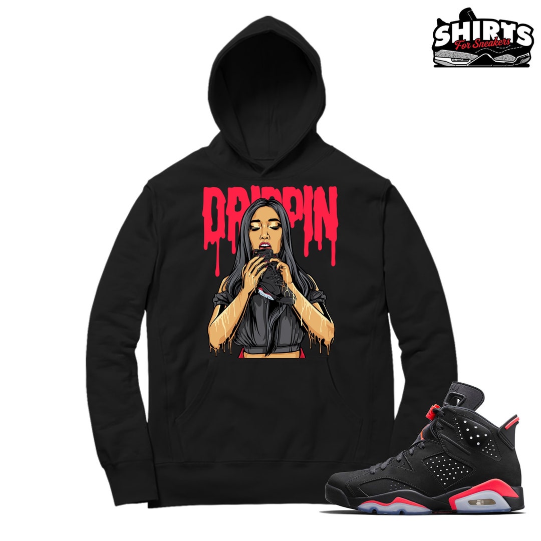 Infrared 6 Hoodie Shirt | 6s Drippin - Retro 6 Infrared 2019 Hooded Tee ...