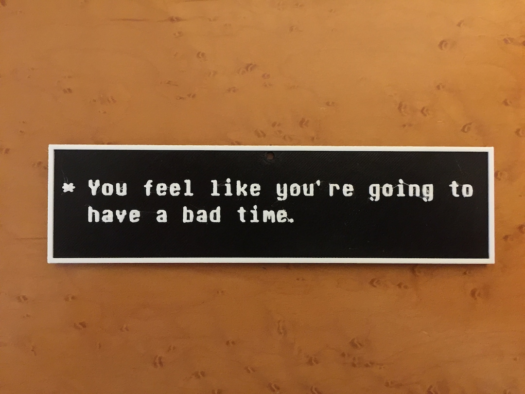 You Feel Like You're Going to Have A Bad Time - Undertale 3D Printed ...