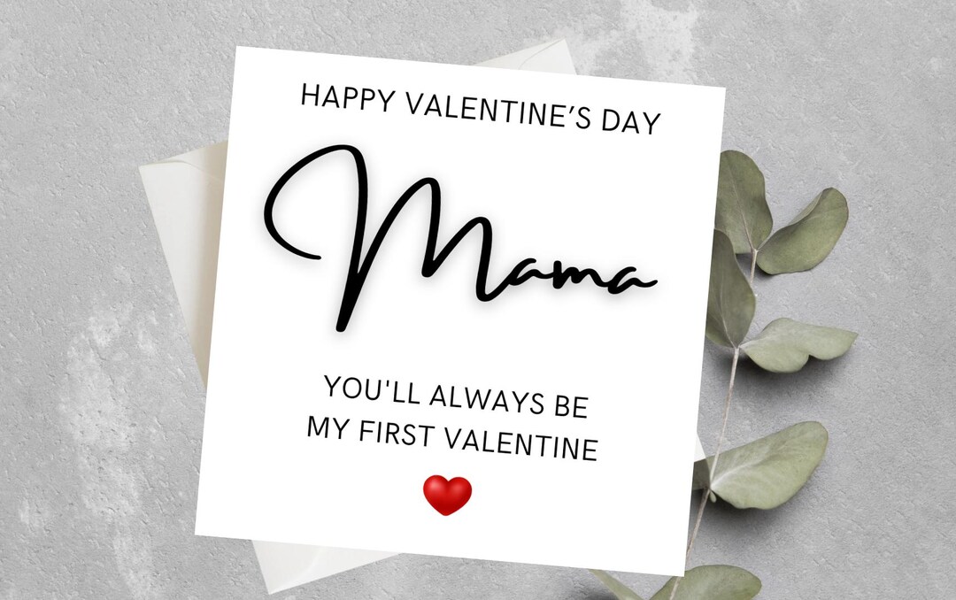 Happy Valentines Day Mama You'll Always Be My First Valentine ...