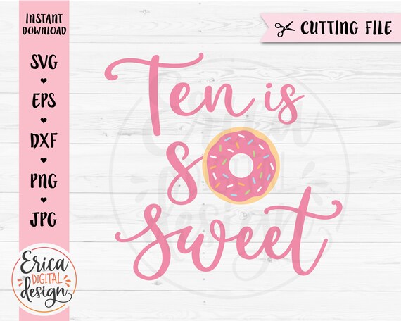 Ten is so Sweet SVG Cut File 10th Birthday 10 Years Old Girl | Etsy