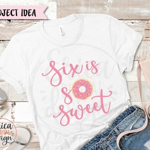 Six is so Sweet SVG Cut File 6th Sixth Birthday 6 Years Old Girl Shirt ...