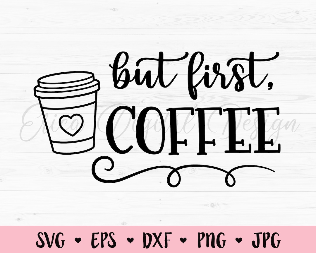 But First Coffee SVG Coffee Cut File Coffee Mug Coffee Lover Mom Fuel ...