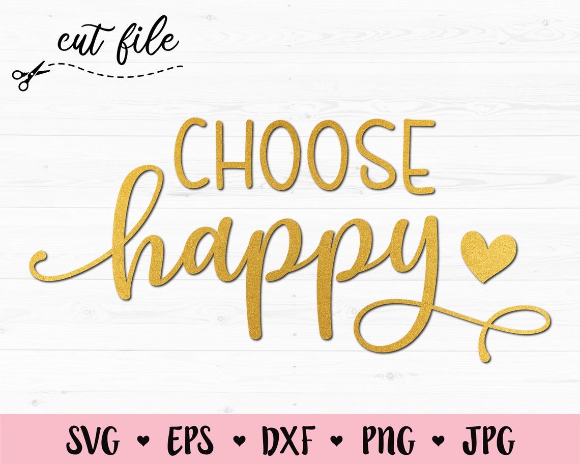 Choose Happy SVG Happy Cut File Happiness Positive Cutting - Etsy