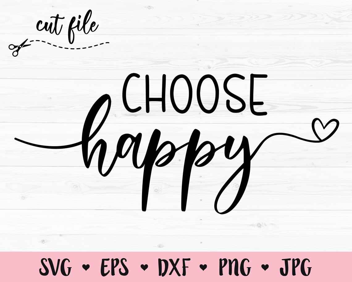 Choose Happy SVG Happy Cut File Happiness Positive Cutting - Etsy
