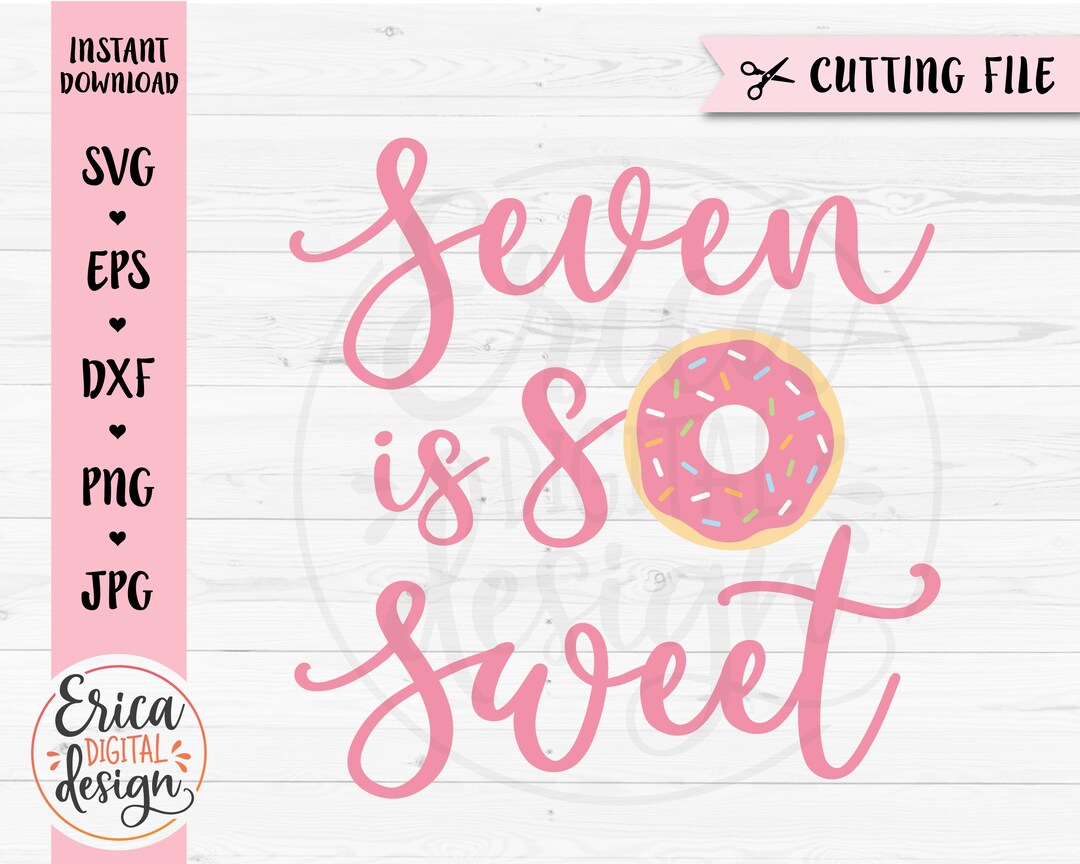 Seven is so Sweet SVG Cut File 7th Seventh Birthday 7 Years Old Girl ...