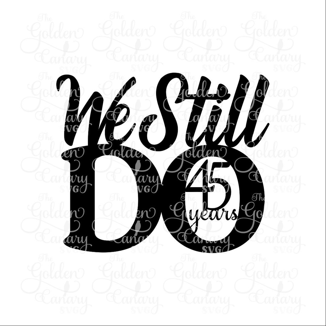 We Still Do 45 Years Cake Topper 45 Year Anniversary, Cake Topper, Cake ...