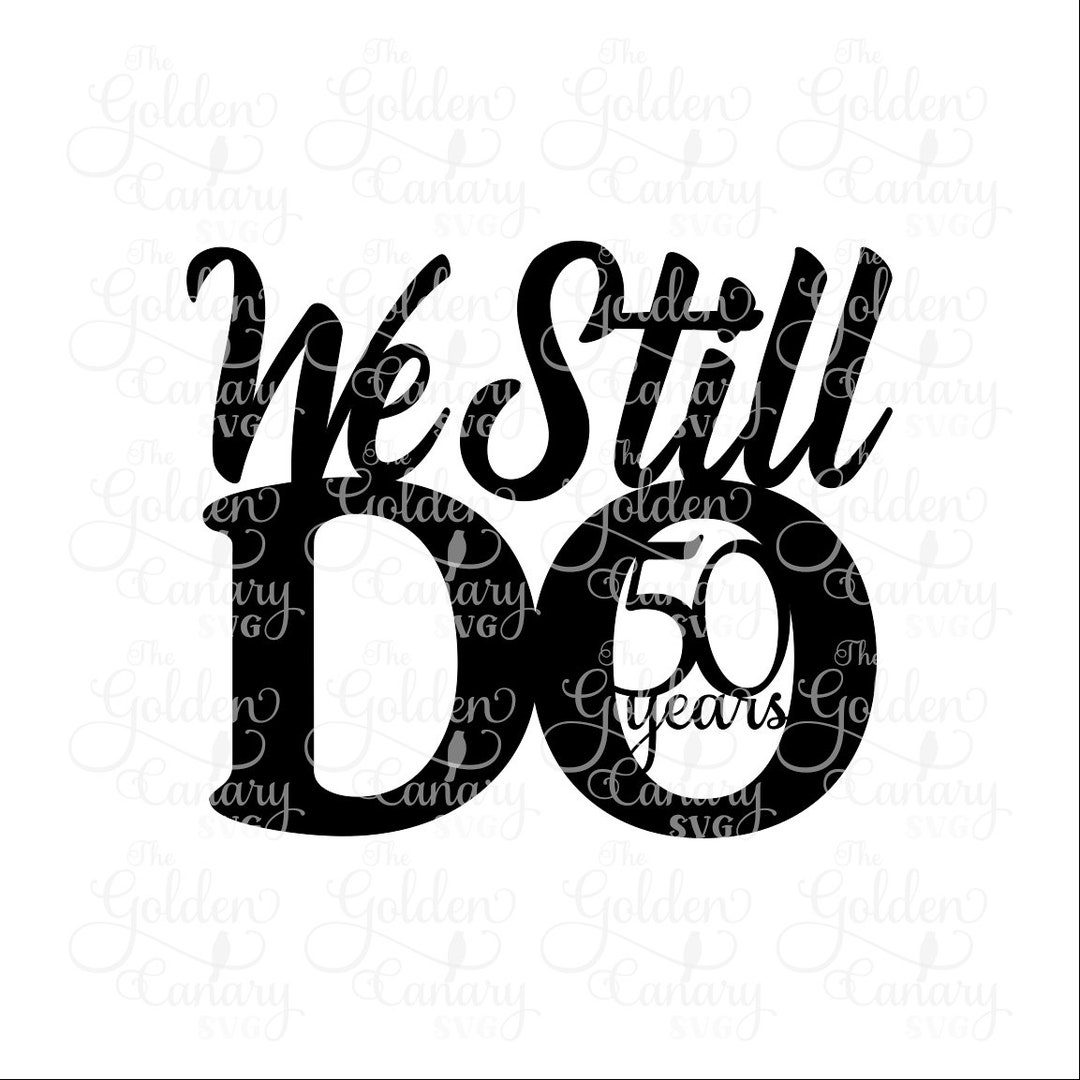 We Still Do 50 Years Cake Topper 50 Year Anniversary, Cake Topper, Cake ...