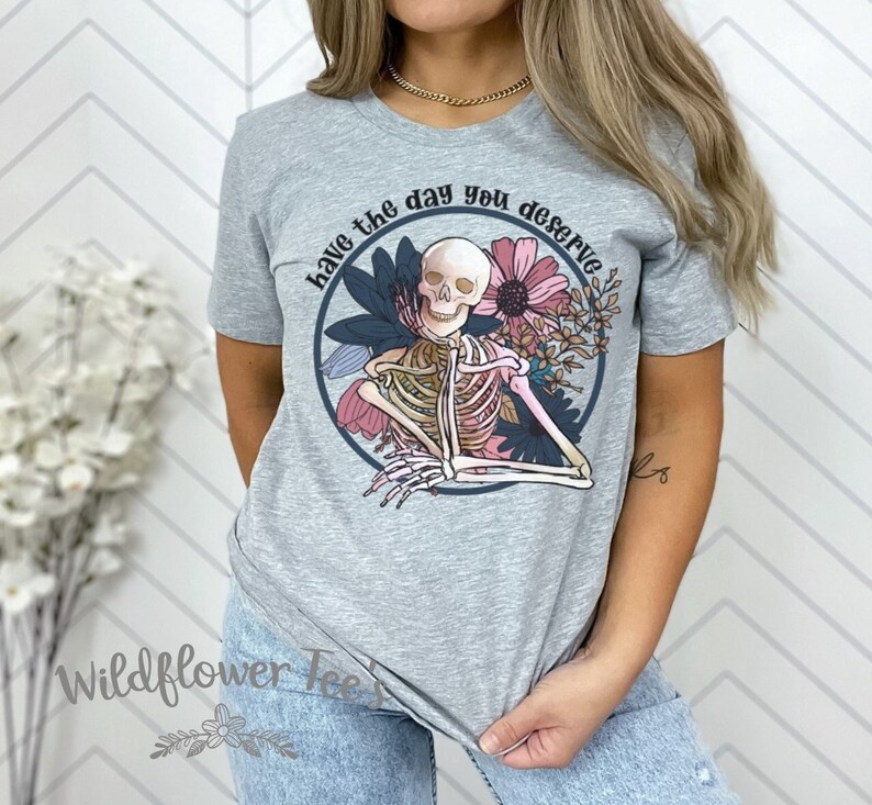 Women's Have the DAY YOU DESERVE Skeleton Skellie Funny - Etsy